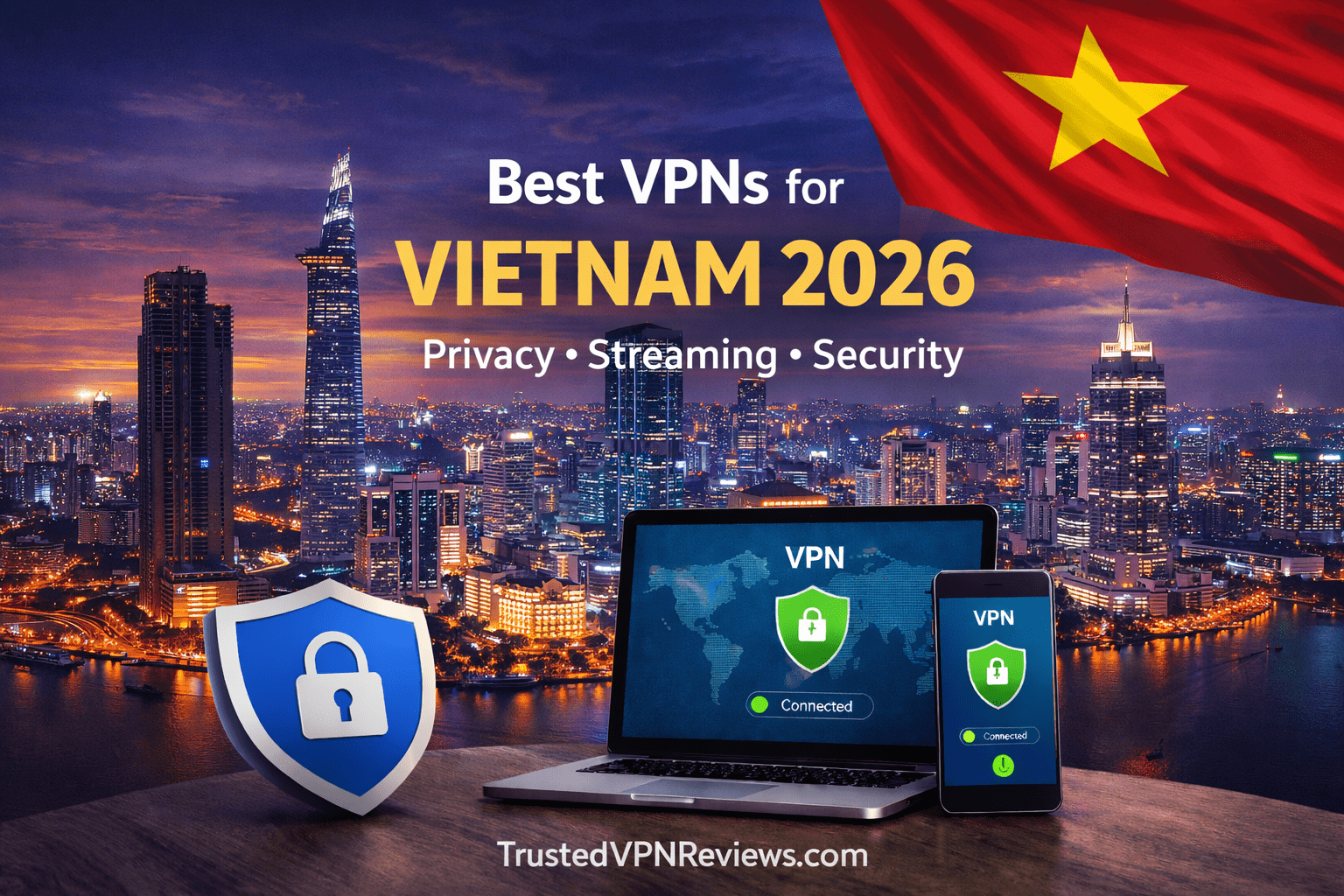 Best VPNs for Vietnam 2026 & Why You Need Them